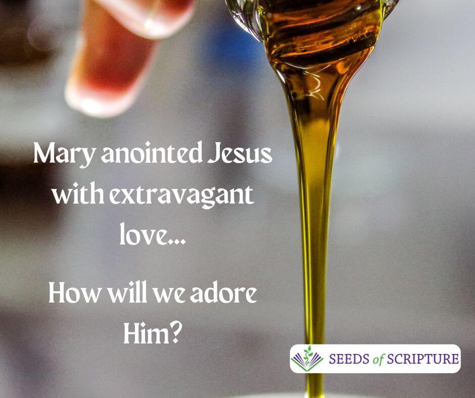 Anointing Jesus with Extravagant Love: Mary’s Undeterred Worship ...